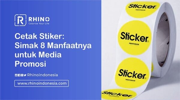 Cetak Stiker: Simak 8 Manfaatnya Untuk Media Promosi - Rhino Indonesia